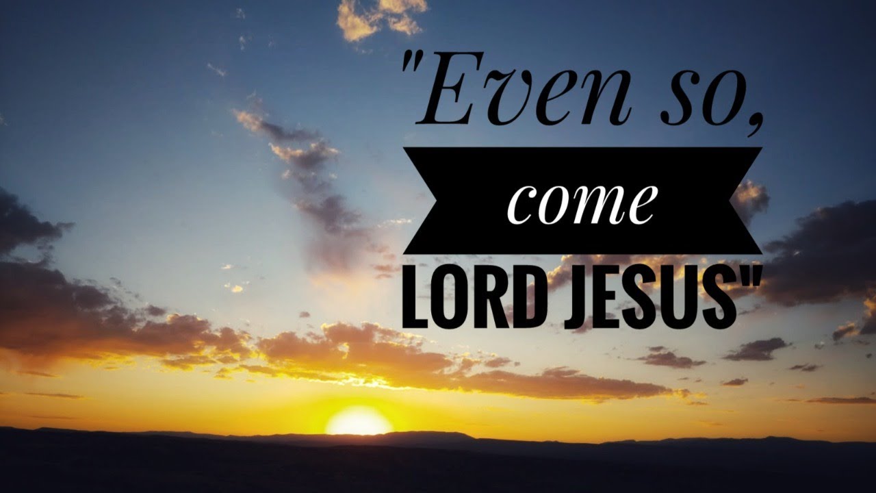 Even So Lord Jesus Quickly Come at Melvin Elrod blog