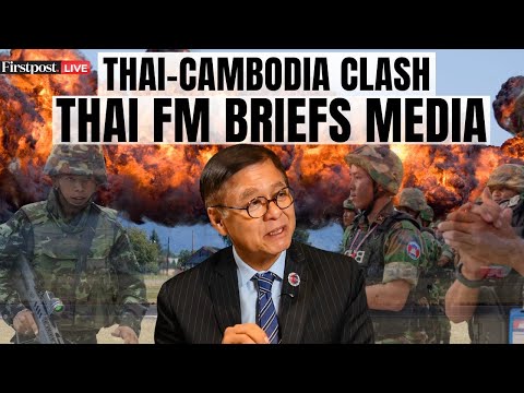 Thai Cambodia Clash LIVE: Thai FM Briefs Media on Thai-Cambodian border situation