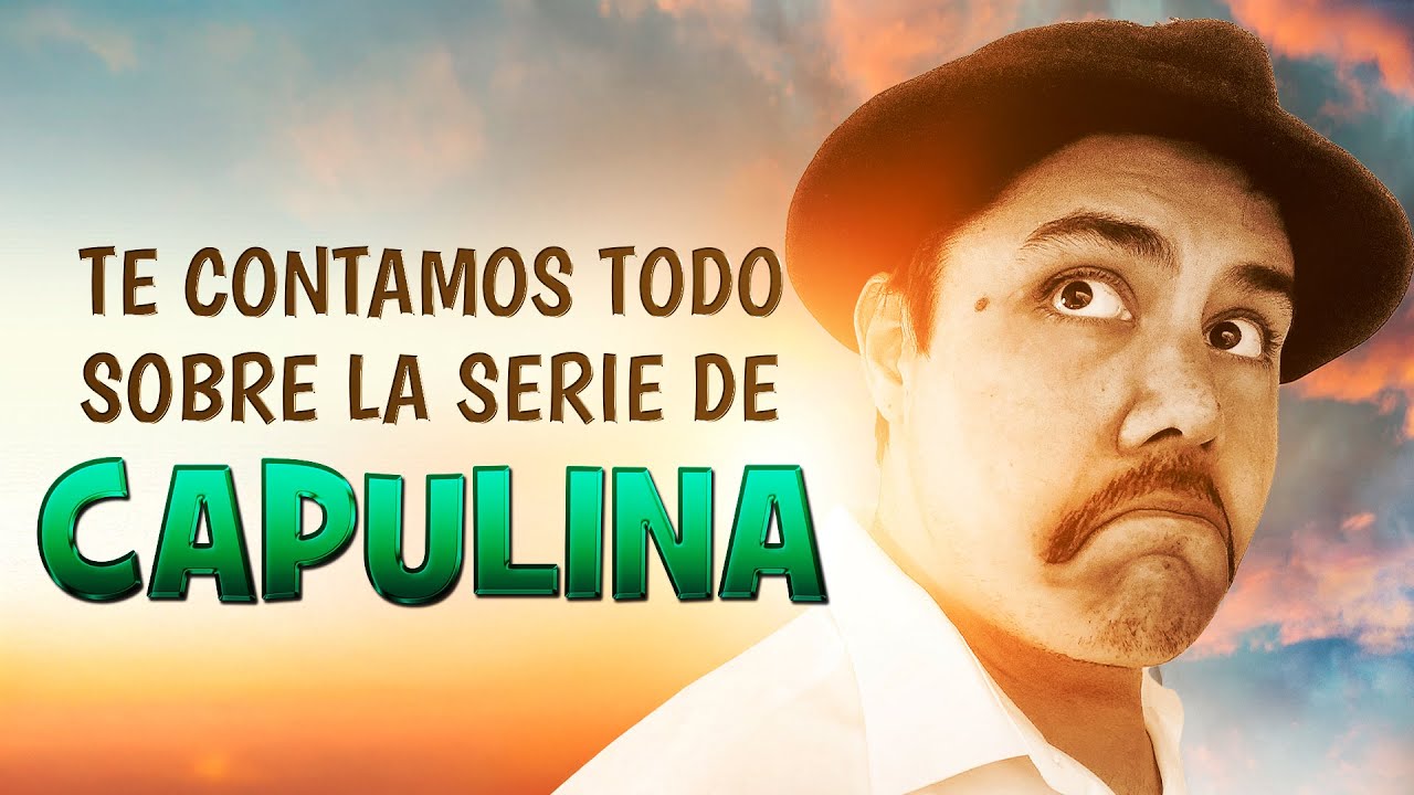 Te contamos todo sobre LA SERIE DE CAPULINA 😃 - YouTube