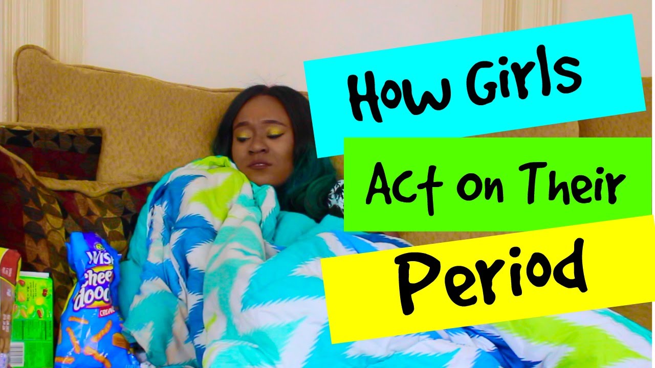 How Girls Act On Their Period Youtube