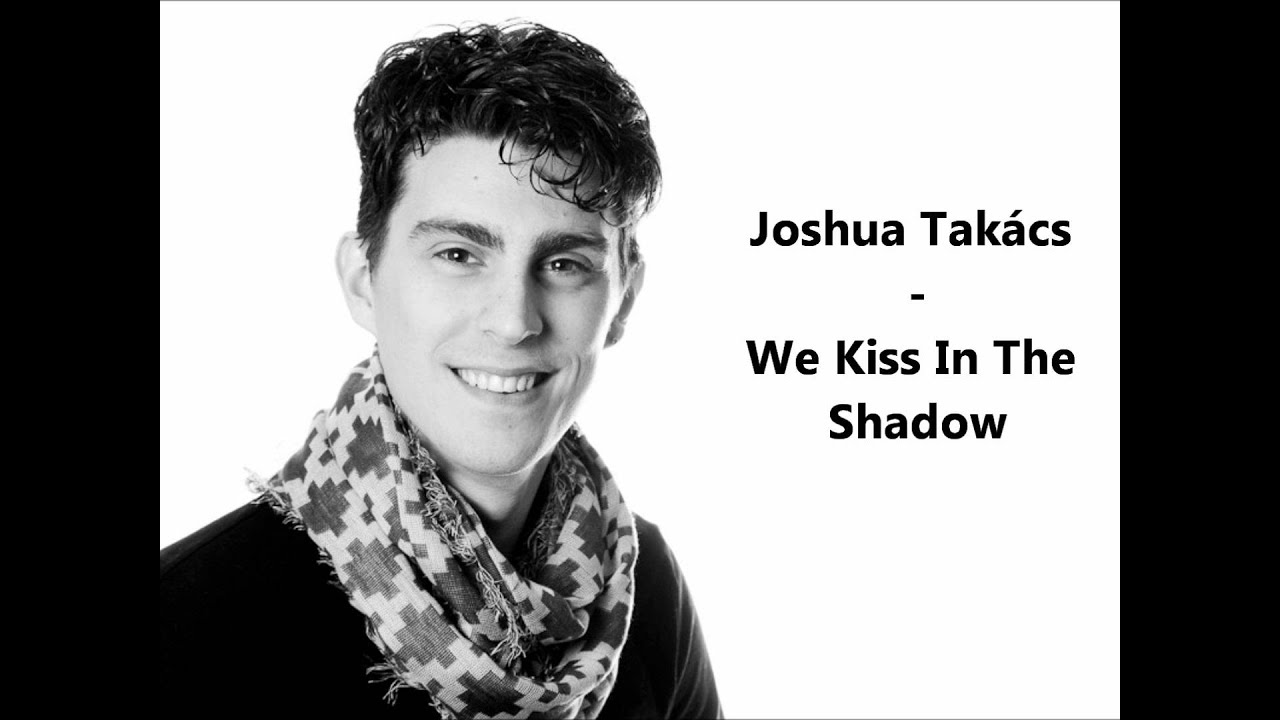 Joshua Takacs - We Kiss In A Shadow - YouTube
