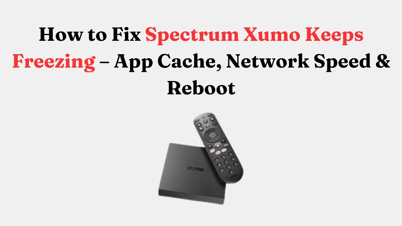 How to Fix Spectrum Xumo Keeps Freezing – App Cache, Network Speed ...