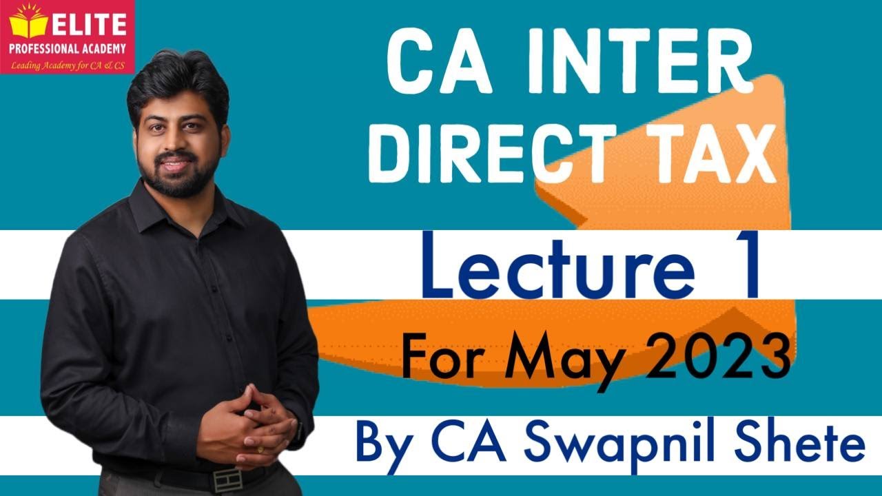 CA INTER DIRECT TAX | Lecture 1 | By CA SWAPNIL SHETE - YouTube