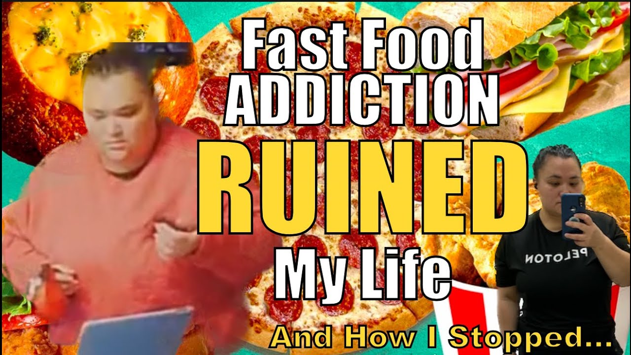 Fast Food RUINED My Life - How I Beat My Addiction to Fast Food - 50 ...