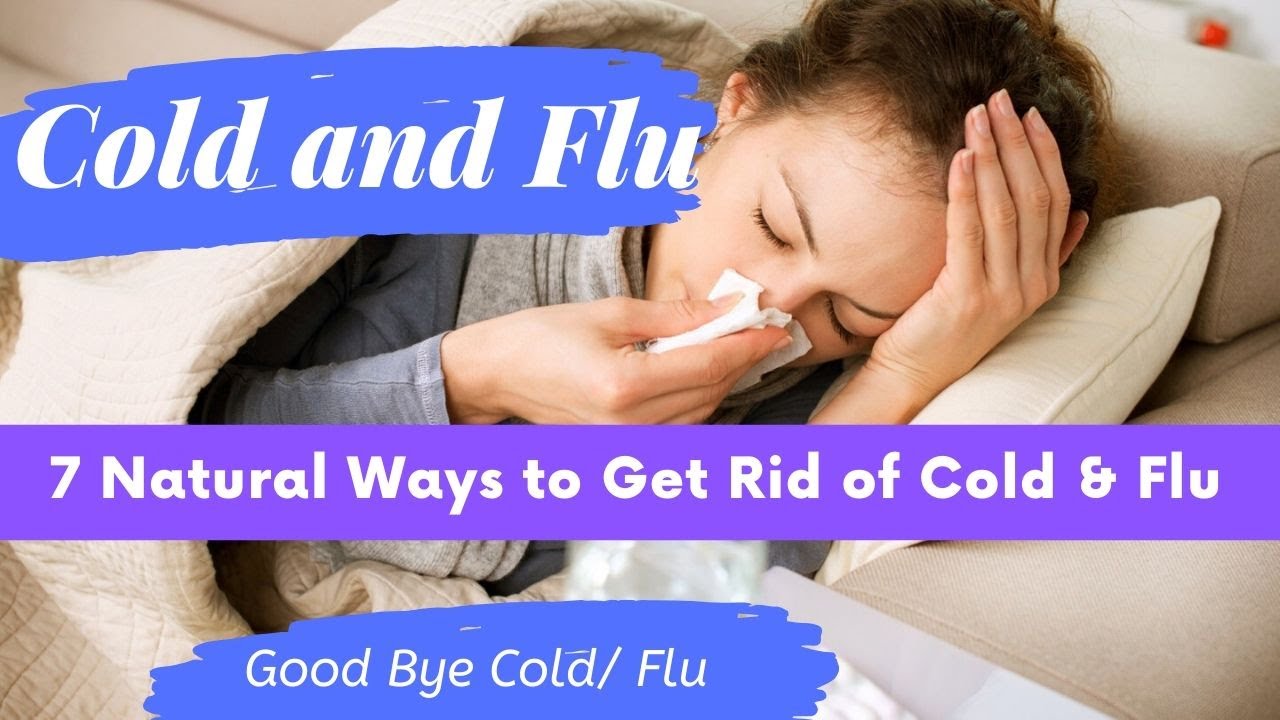 Cold or Flu Home Remedies | 7 Natural Ways to Get Rid of Cold and Flu ...