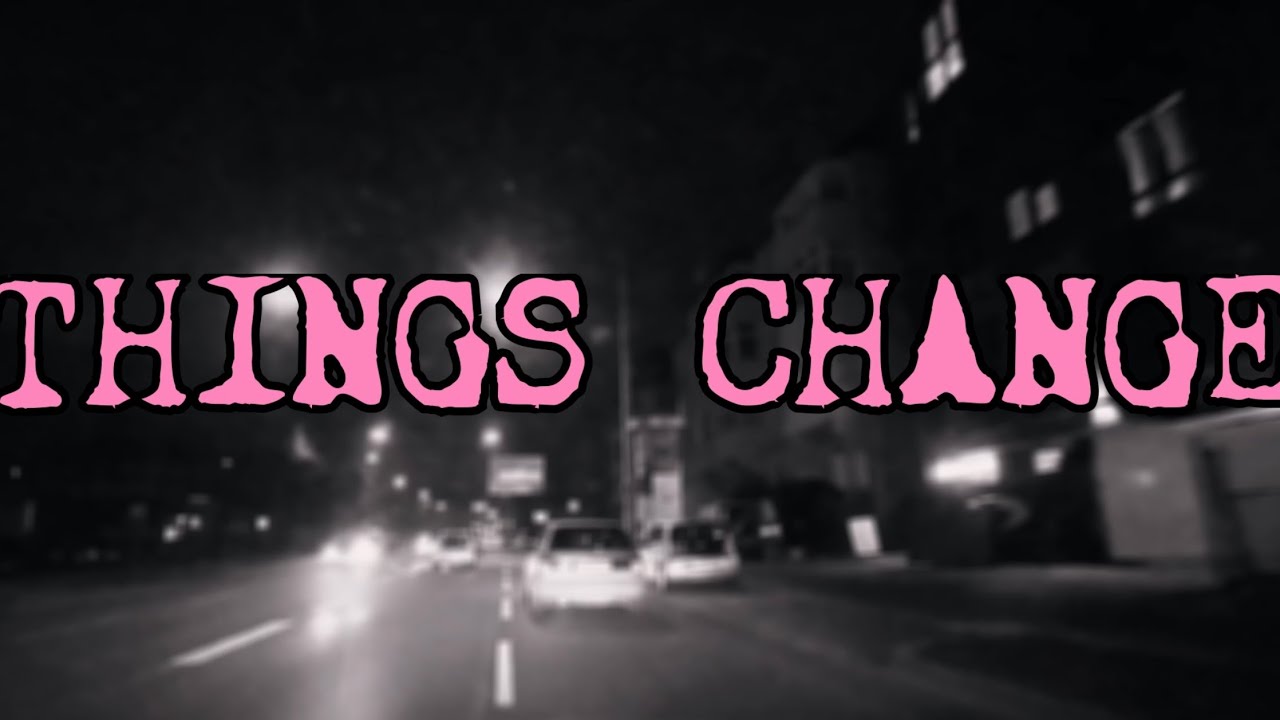 Things Change - Things Change (Lyric Video) - YouTube