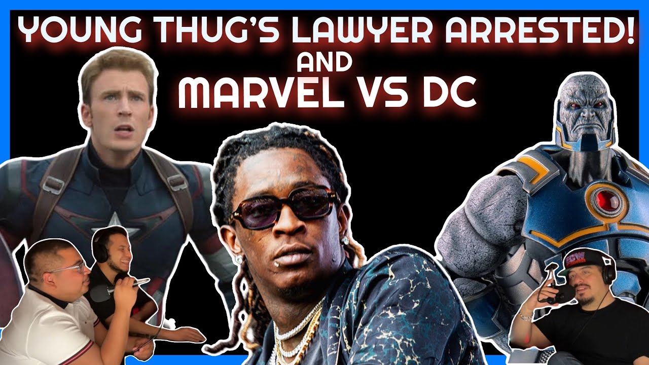 Ep.48 Young Thug’s Lawyer Arrested! Marvel vs DC?! Vampires vs ...
