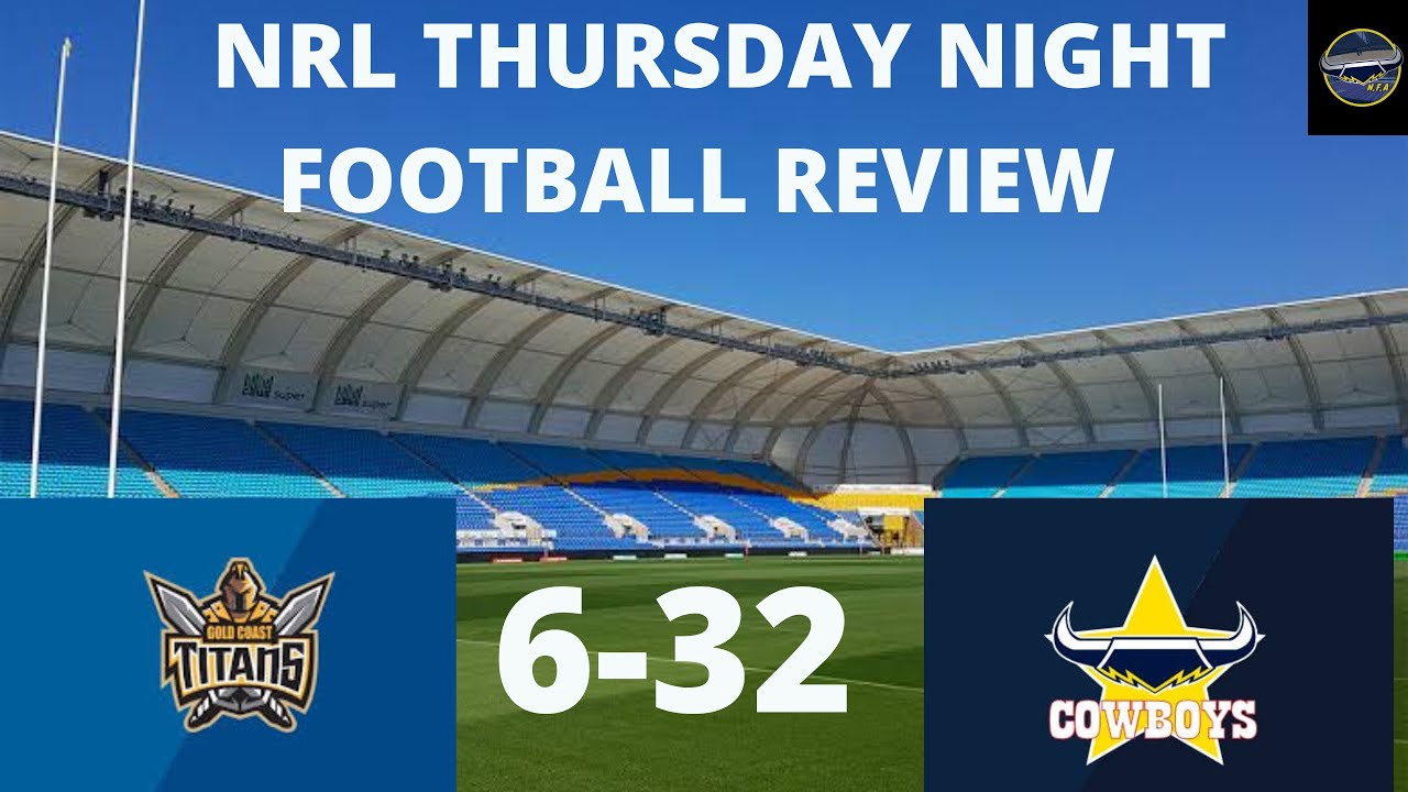 NRL THURSDAY NIGHT FOOTBALL REVIEW ROUND 13 2022 COWBOYS DESTROY TITANS ...
