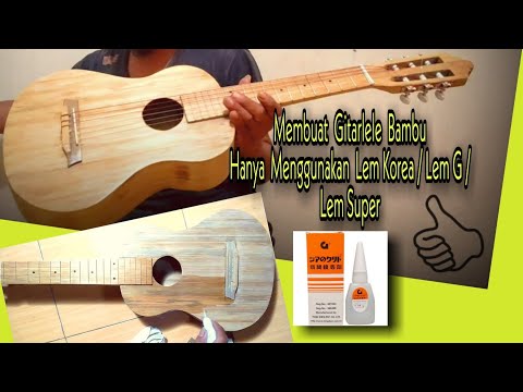 Cara Membuat Gitarlele bambu / Mini Gitar dengan Lem G/Lem Korea/Lem Super