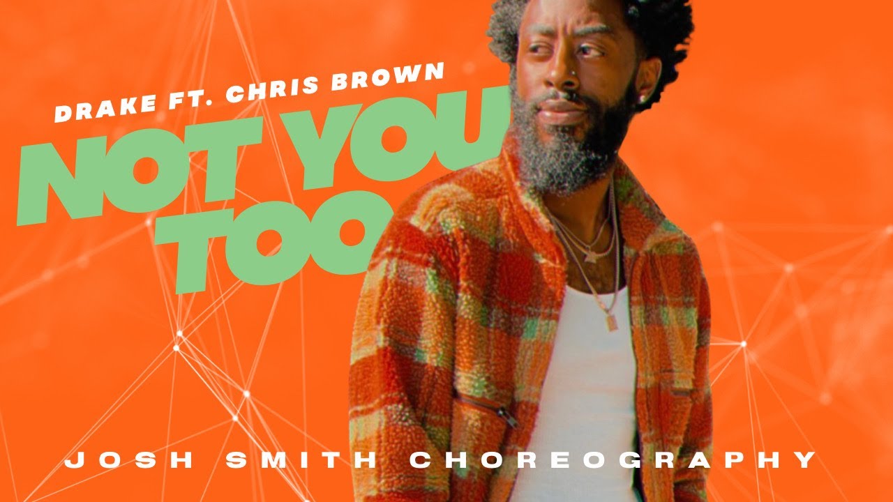DRAKE | "NOT YOU TOO (FT. CHRIS BROWN}" | JOSH SMITH CHOREOGRAPHY - YouTube