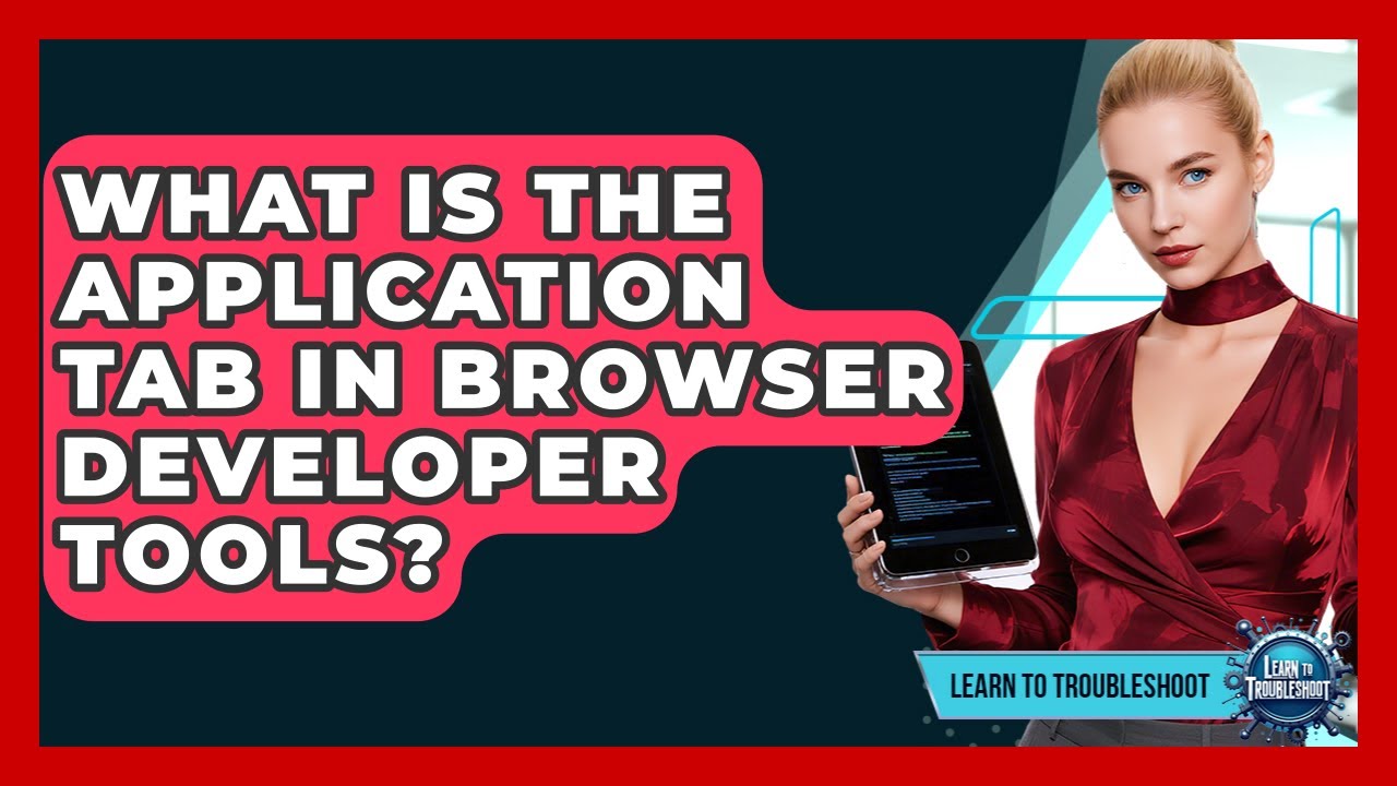 What Is The Application Tab In Browser Developer Tools? - Learn To ...
