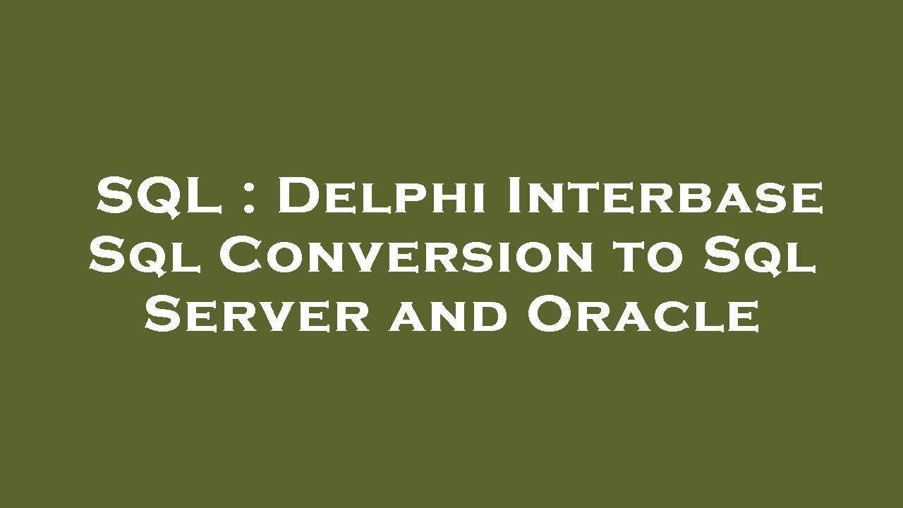 Sql Delphi Interbase Sql Conversion To Sql Server And Oracle Youtube 1576