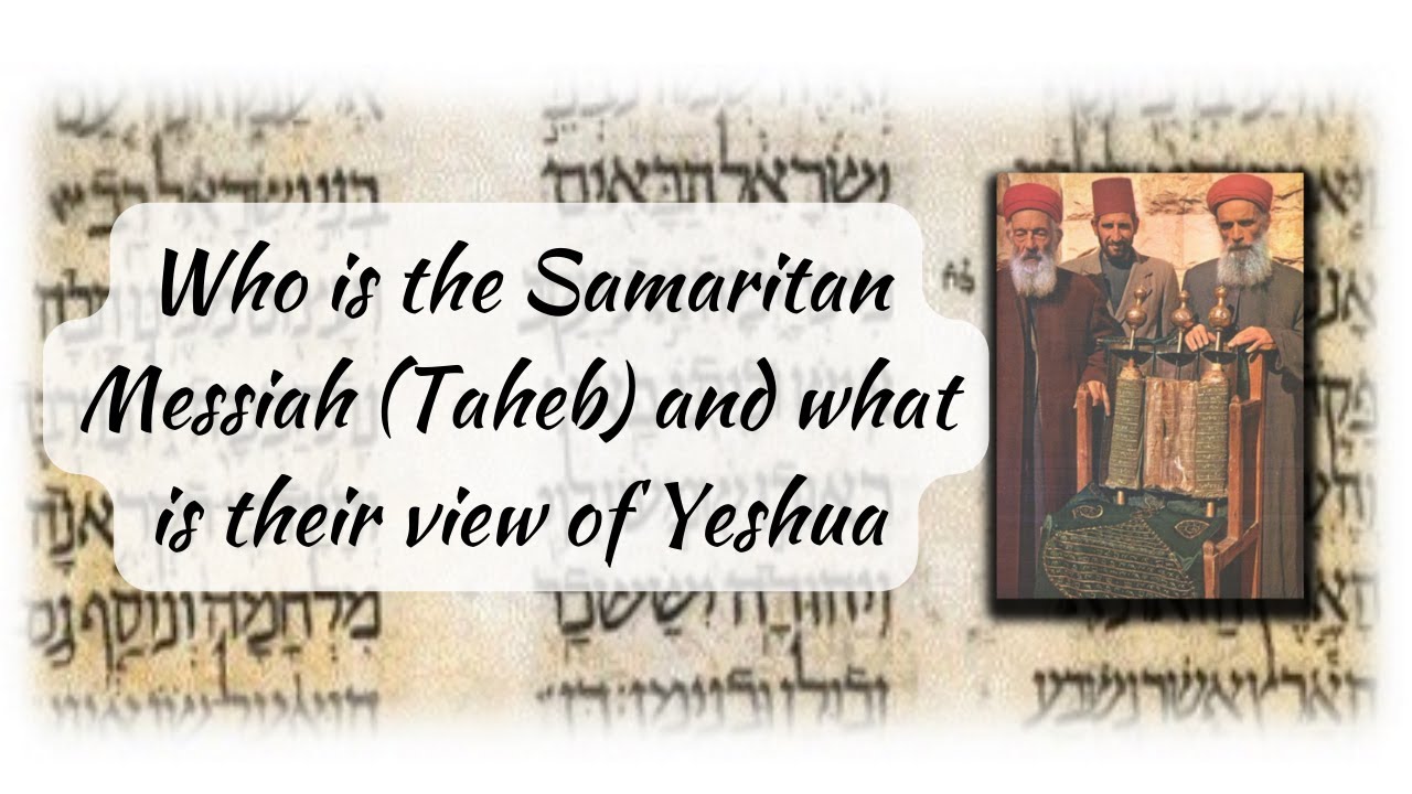Who is the Samaritan Messiah (Taheb) and what is their view of Yeshua ...