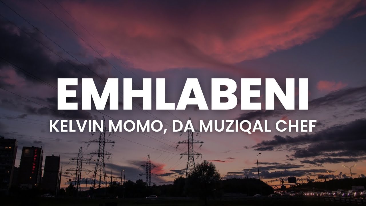 Kelvin Momo, Da Muziqal Chef - Emhlabeni (Lyrics) feat. Thatohatsi & Tracy