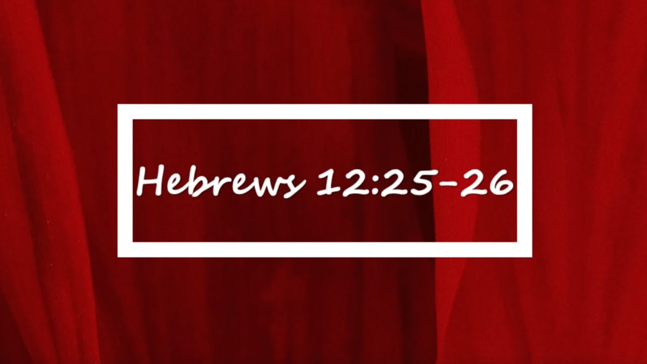 Hebrews 12:25-26 | Hebrews Verse-by-Verse | Bible Study - YouTube