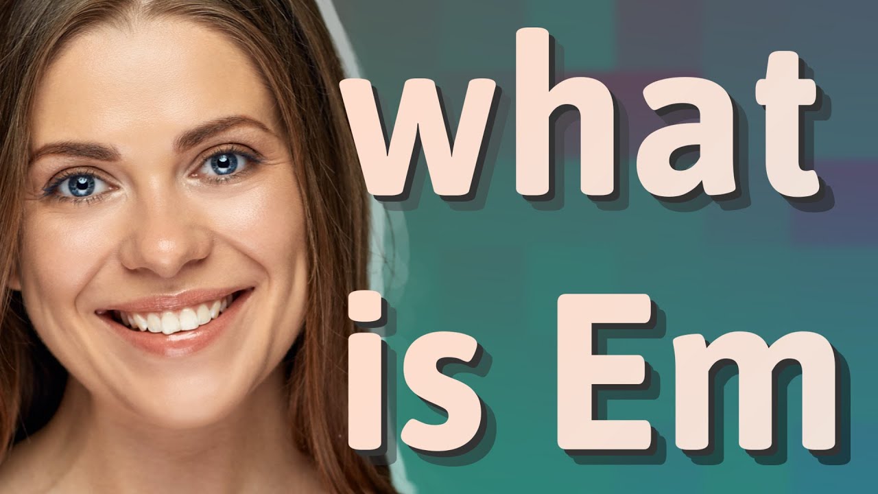 Em | meaning of Em - YouTube