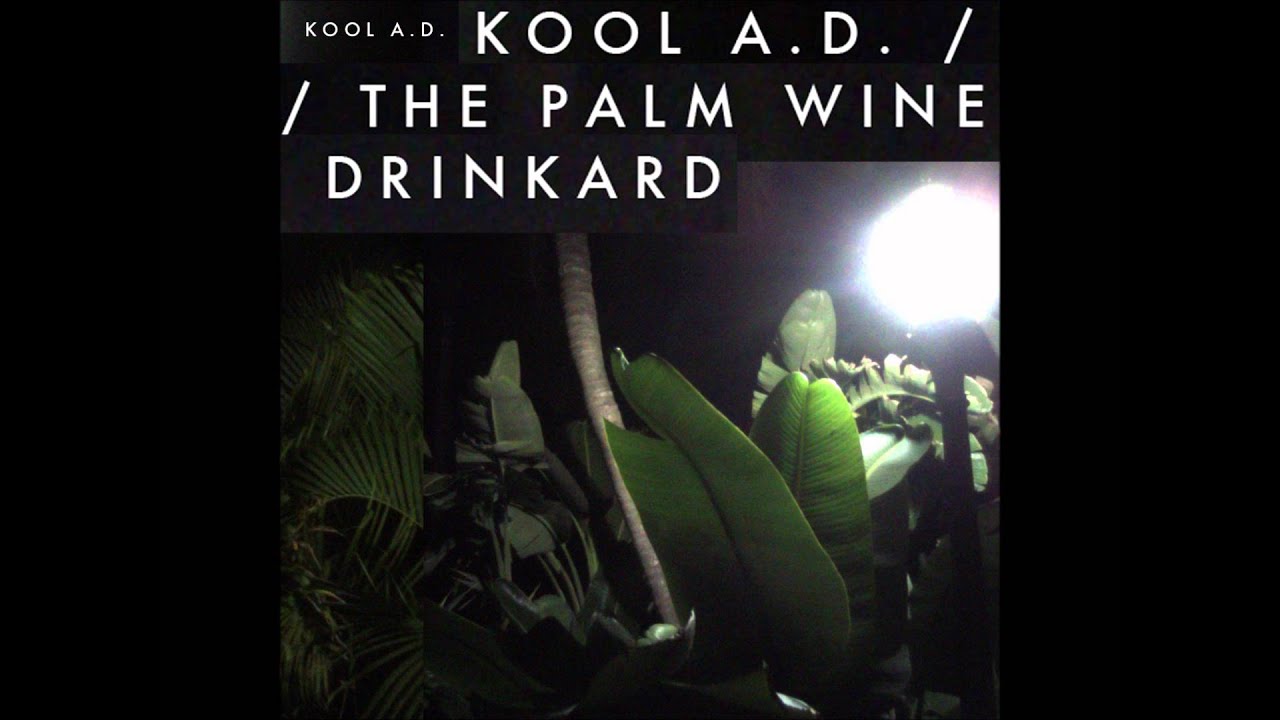 Kool A.D. - The Palm Wine Drinkard - YouTube