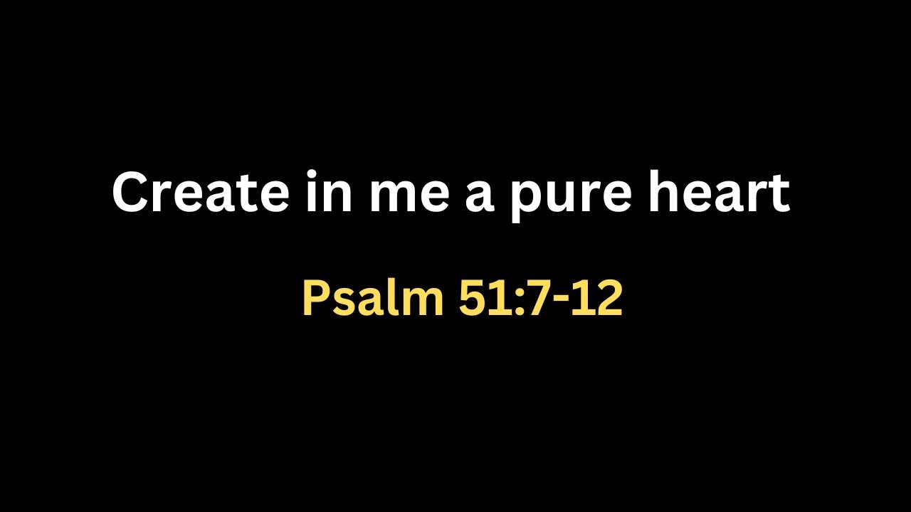 Psalm 51:7-12 | Create in me a pure heart | Sing to Remember God's Word ...