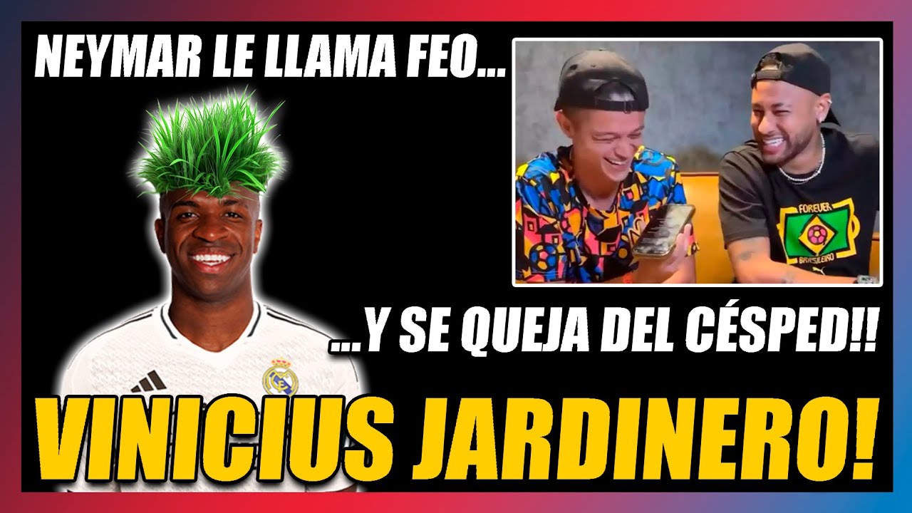 🔥VINICIUS FEO....Y JARDINERO!!🔥NEYMAR BROMEA SOBRE SU BELLEZA y VINI JR ...