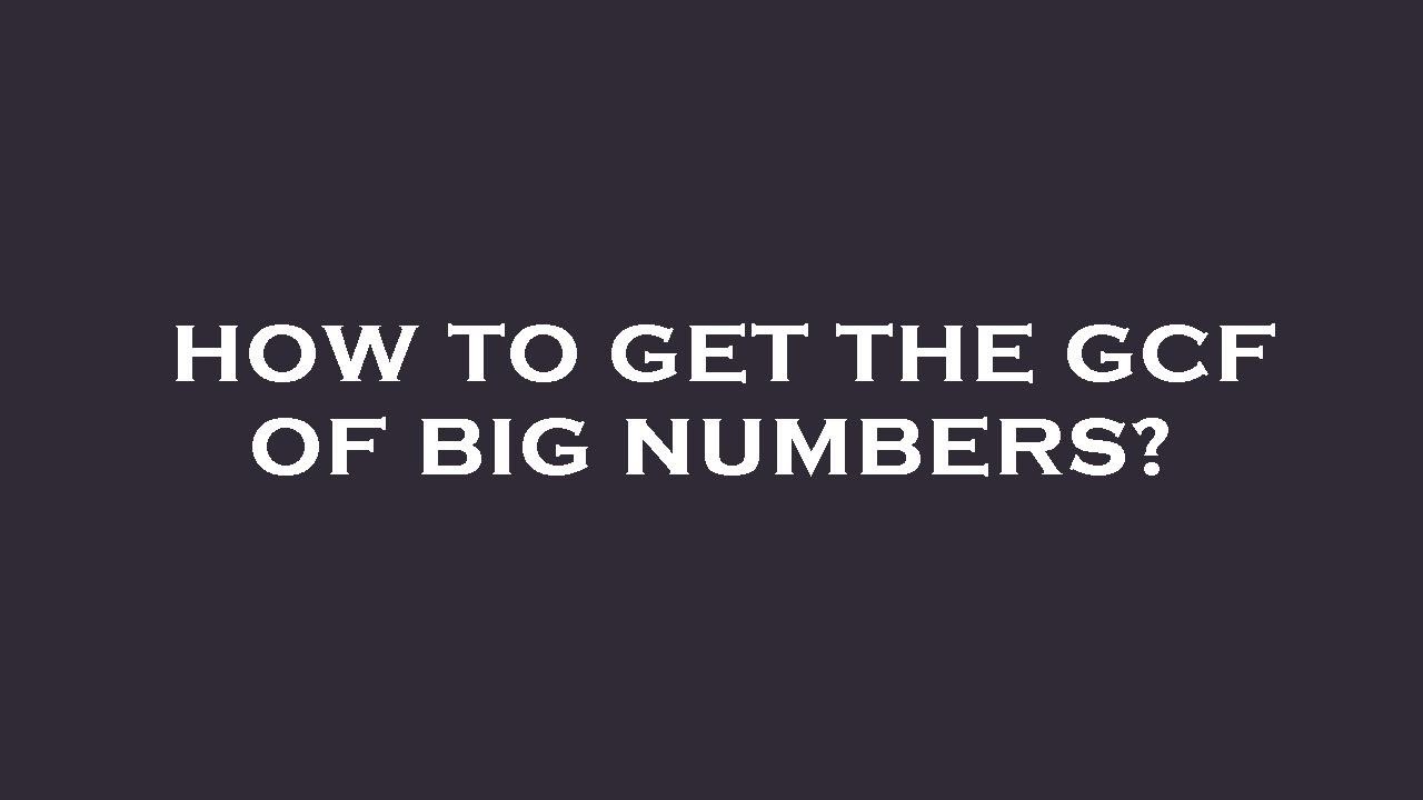 How to get the gcf of big numbers? - YouTube