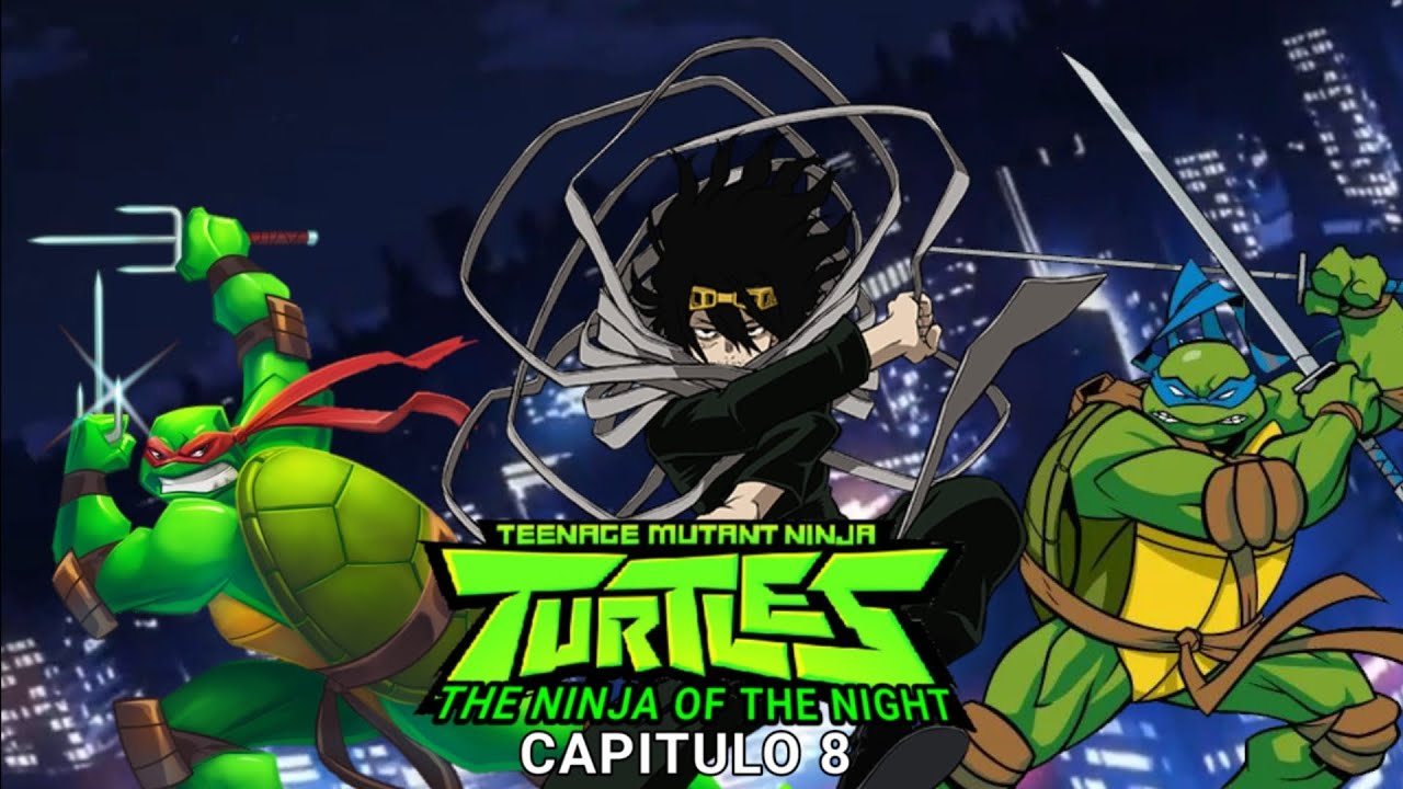 Las tortugas ninja: The Ninja Of The Night: Capítulo 8[TMNT X MY HERO ...