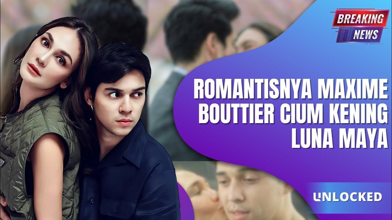 ROMANTISNYA MAXIME BOUTTIER CIUM KENING LUNA MAYA - YouTube