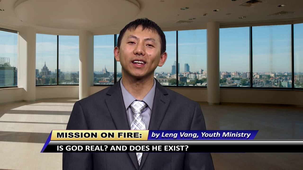 MISSION ON FIRE: Is God real? Does he exist? Leng Vang, Youth Ministry ...
