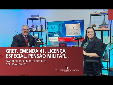 GRET, EMENDA 41, LICENÇA ESPECIAL, PENSÃO MILITAR. CASPPI PODCAST COM DR. RONALDO REIS