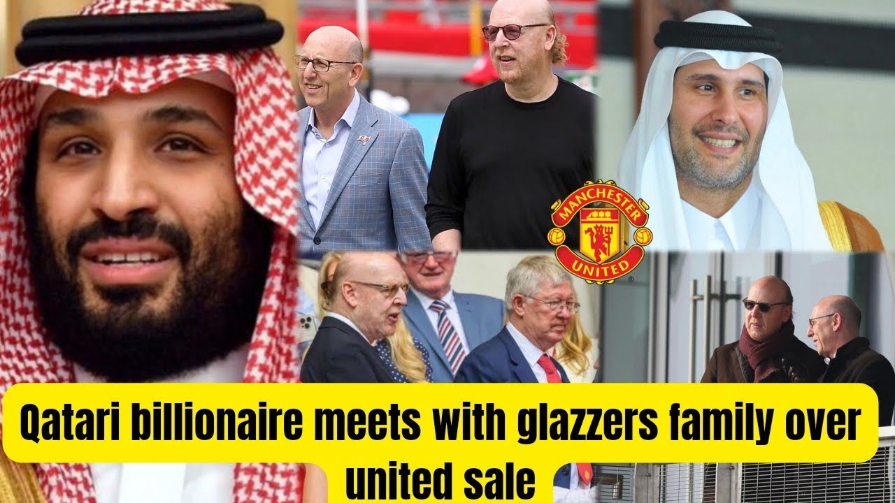 💯 🔥MANCHESTER UNITED TAKEOVER: GLAZERS MEET QATARI BILLIONAIRE IN ...