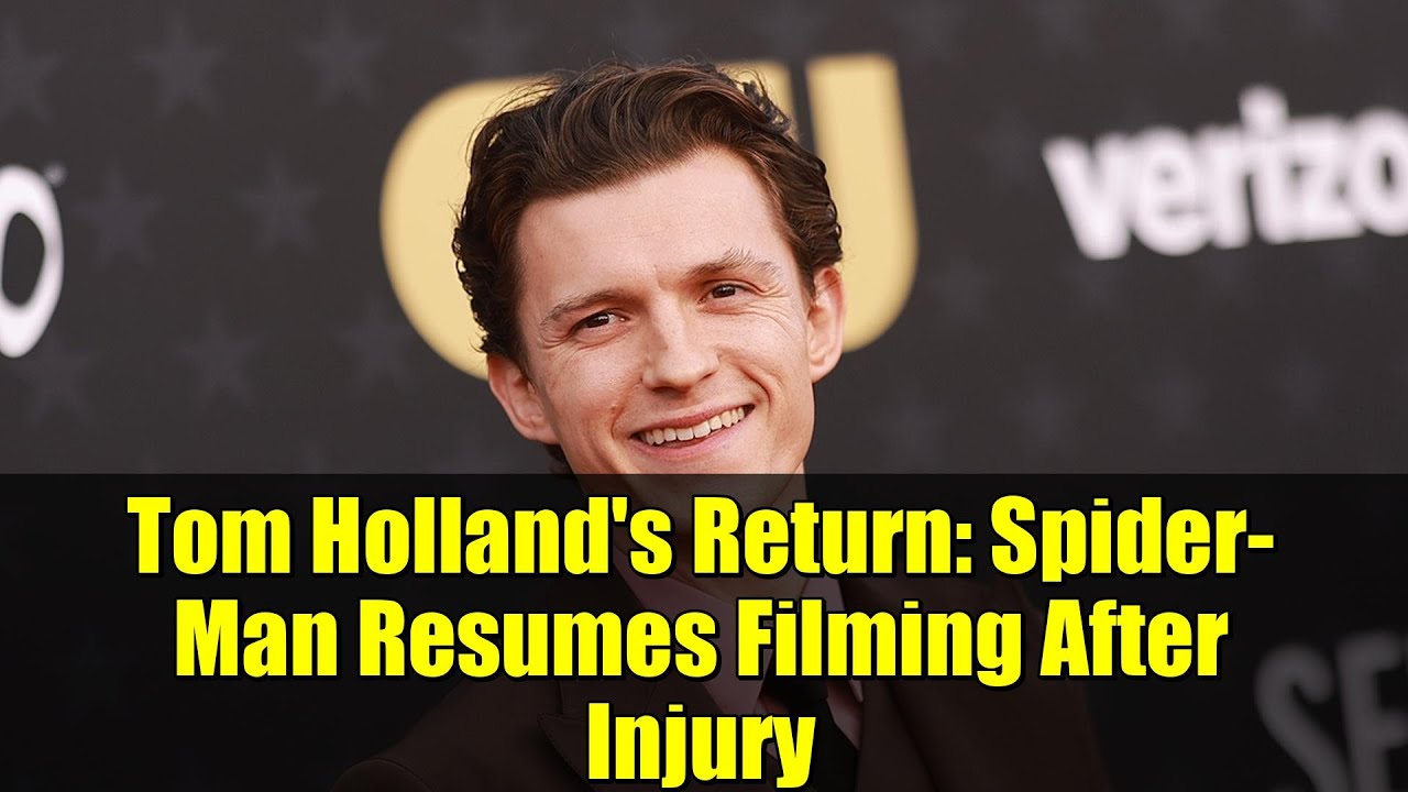 Tom Holland's Return: Spider-Man Resumes Filming After Injury - YouTube