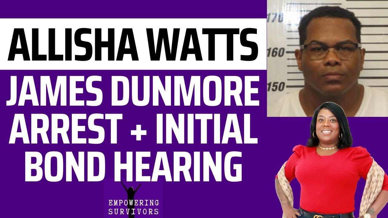RECAP: James Dunmore Arrest & Initial Bond Hearing For #AllishaWatts ...