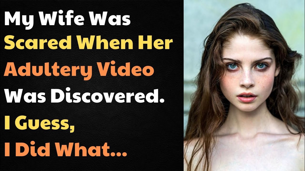 My Wife Was Scared When Her Adultery Video Was Discovered I Guess I