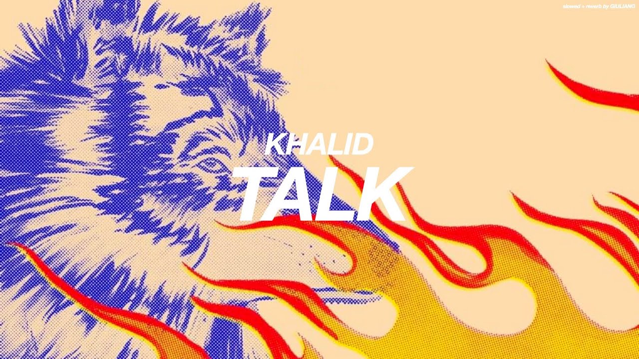 KHALID - TALK ( s l o w e d + r e v e r b ) - YouTube Music