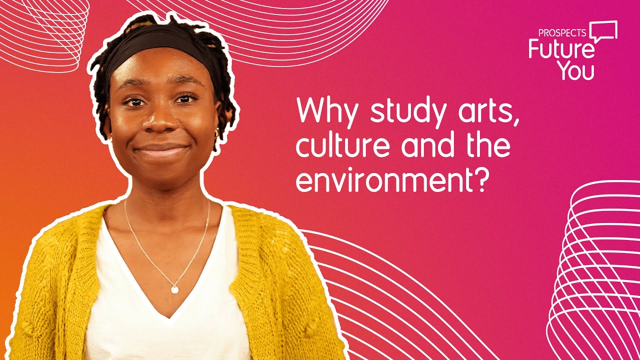 Why study arts, culture and the environment? | Future You: achieve your career goals - YouTube