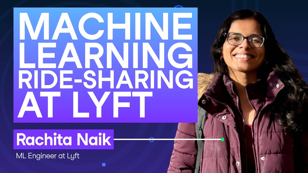 #258 Machine Learning for Ride Sharing at Lyft | Rachita Naik, ML Engineer at Lyft - YouTube