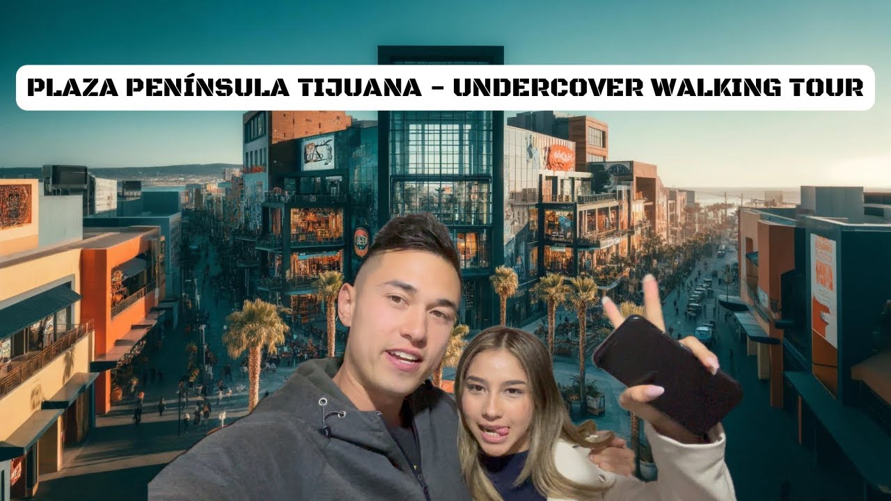 PLAZA PENÍNSULA TIJUANA - FULL WALKING TOUR 2024 - UNDERCOVER #Tijuana ...