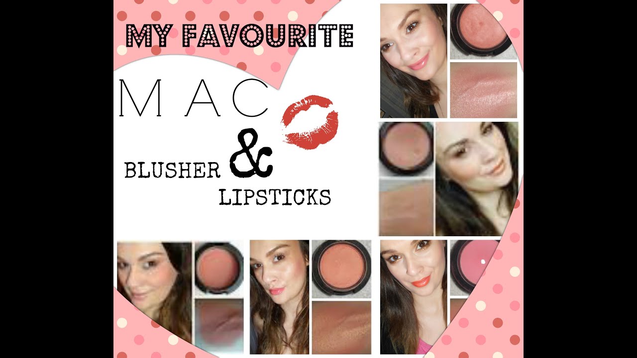 My Favourite MAC Blusher & Lipsticks - YouTube
