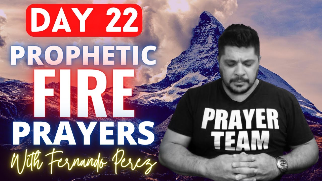 DAY 22 PROPHETIC FIRE PRAYERS WITH FERNANDO PEREZ - PRAYER AGAINST ...