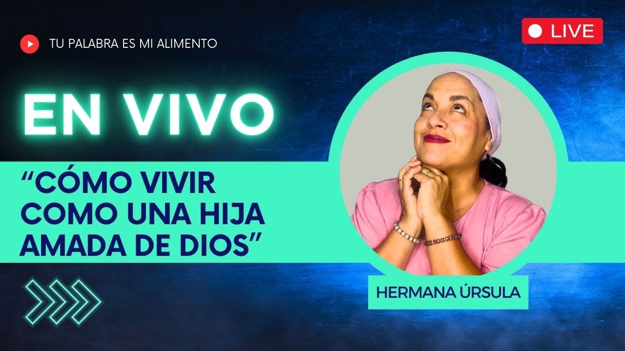 Cómo VIVIR como una HIJA AMADA de DIOS | Conversando con la hermana ...