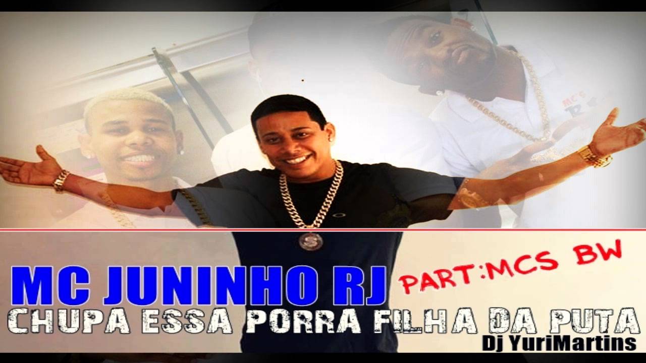 MC JUNINHO RJ PART MC'S BW=CHUPA ESSA PORRA FILHA DA PUTA ((DJYuriMartins)) - YouTube