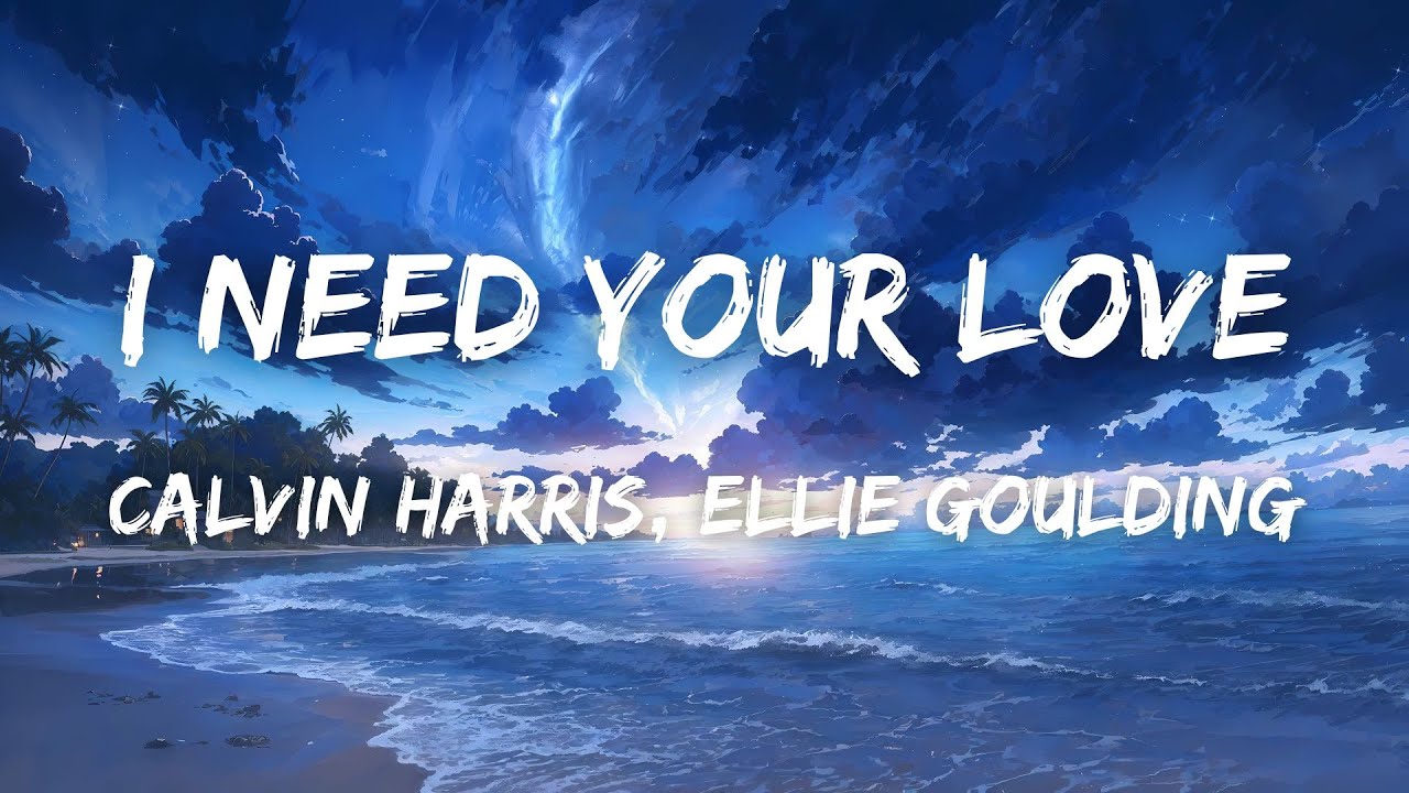 Calvin Harris, Ellie Goulding - I Need Your Love (Lyrics) - YouTube