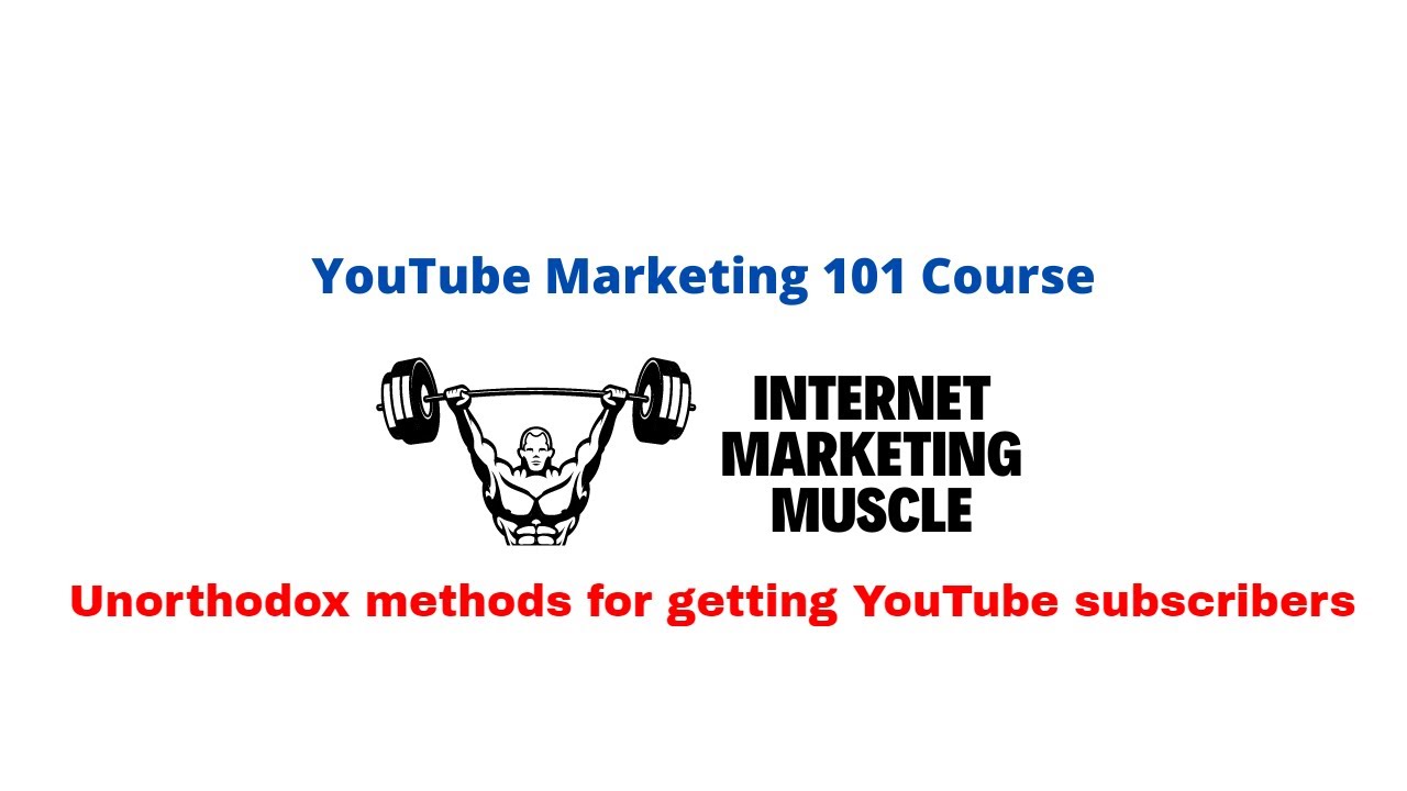 YouTube Marketing 101 Module 7 Lesson 6 [Unorthodox methods for getting ...
