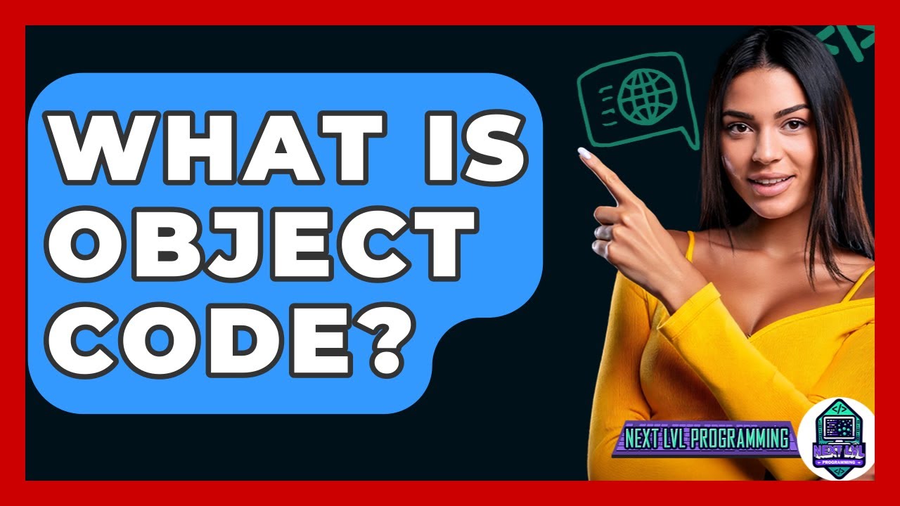 What Is Object Code? - Next LVL Programming - YouTube