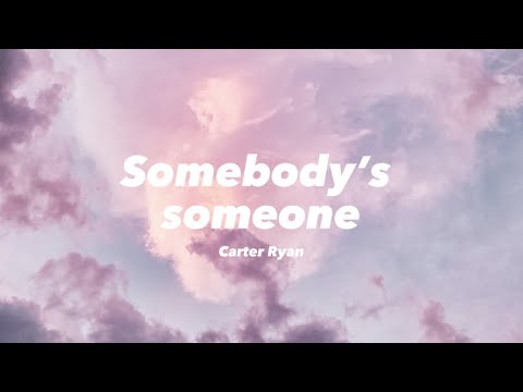 Carter Ryan - Somebody’s Someone (lyrics) - YouTube