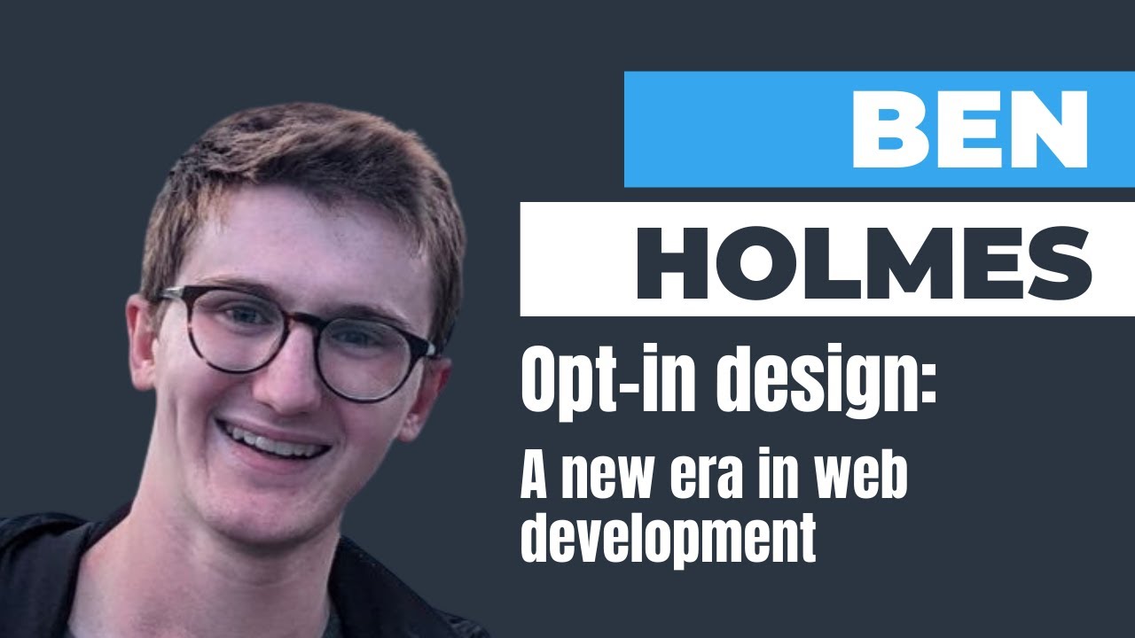 Opt-in design: A new era in web development - Ben Holmes - YouTube