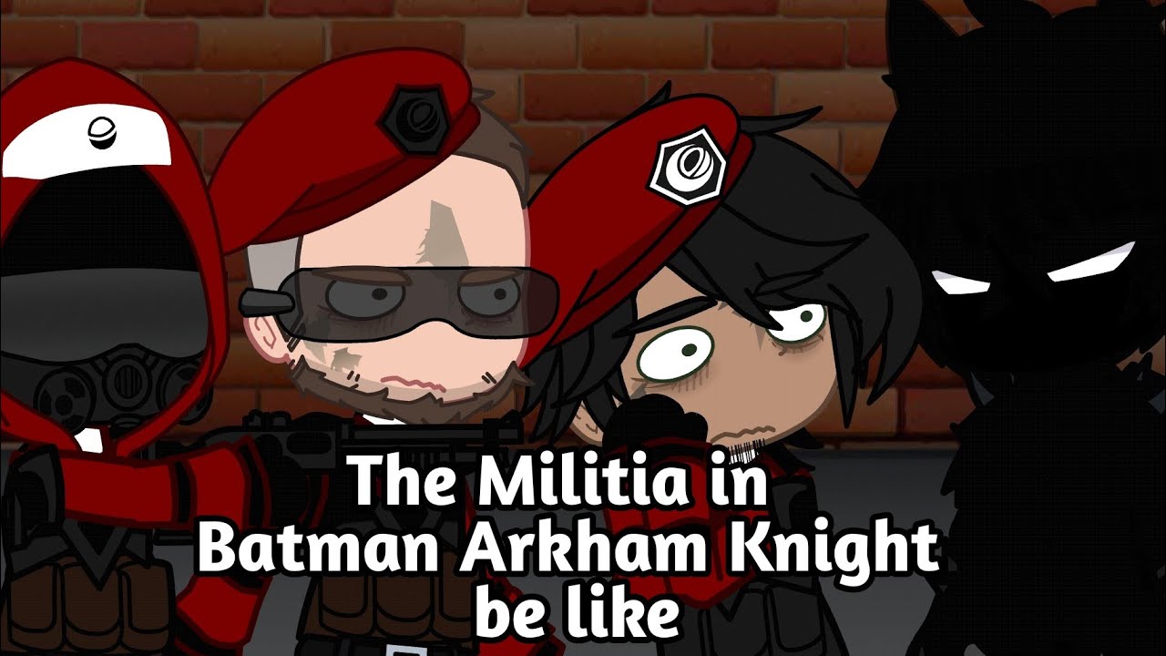 The Militia in Batman Arkham Knight be like | skit | gacha | DC ...