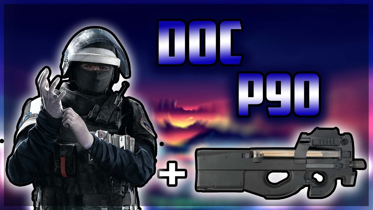 DOC + P90 UN MONSTRE ! -Rainbow Six Siege - YouTube