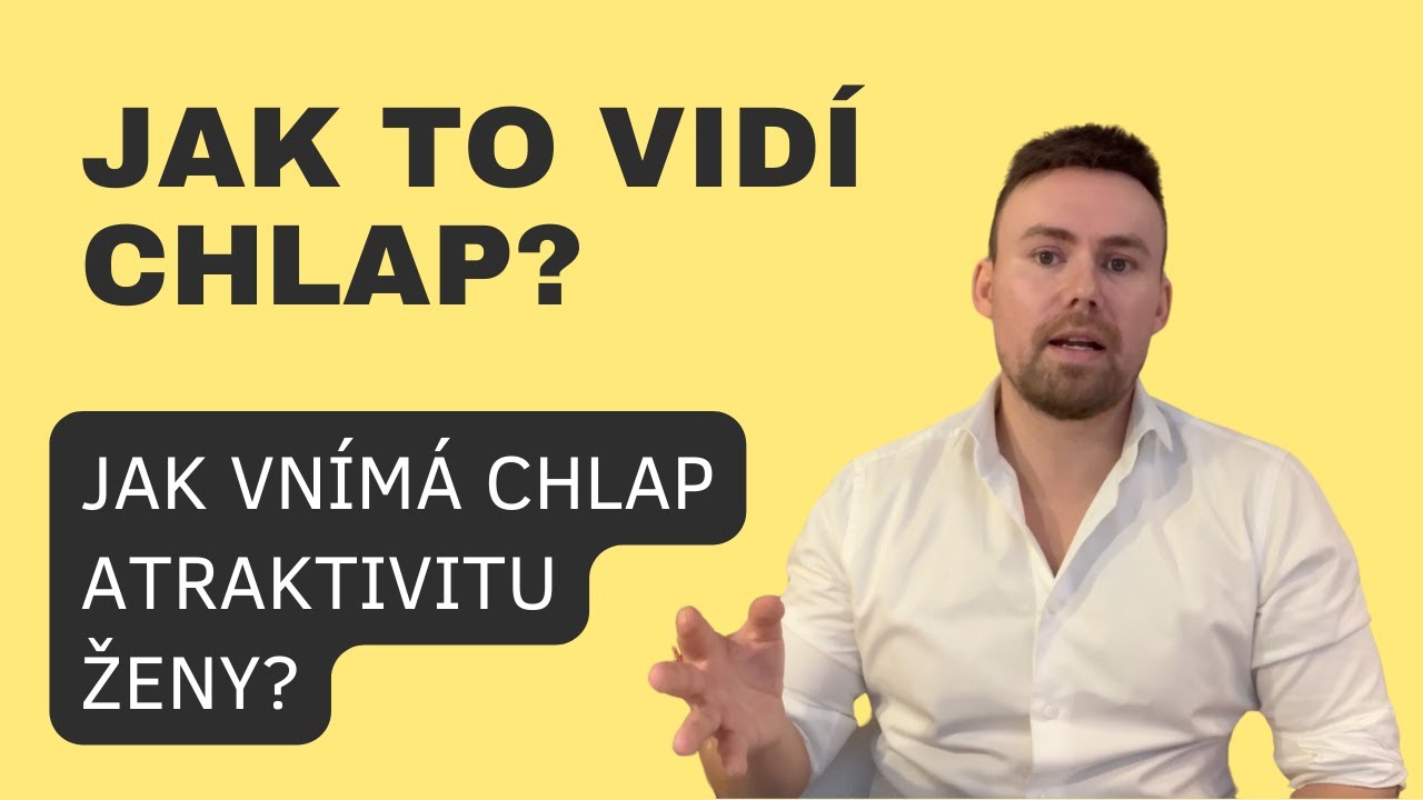 JAK TO VIDÍ CHLAP - CO PRO NÁS ZNAMENÁ ATRAKTIVNÍ ŽENSKÁ? - YouTube
