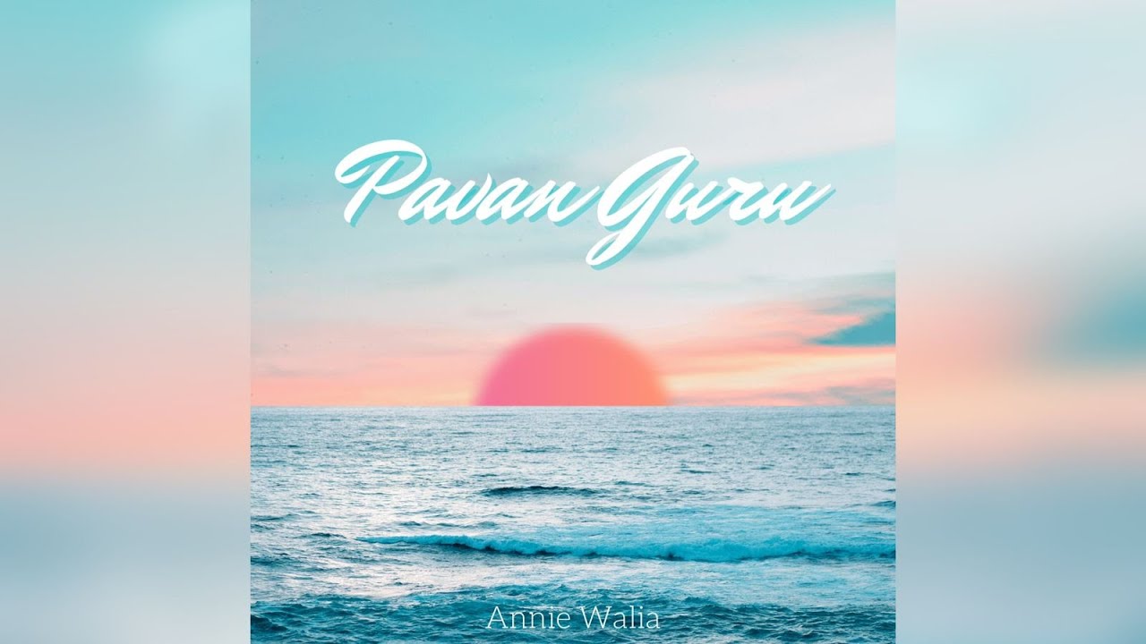 Guru Nanak Dev Ji’s - Pavan Guru | Annie Ahluwalia | Bir Kanwar Kaur - YouTube