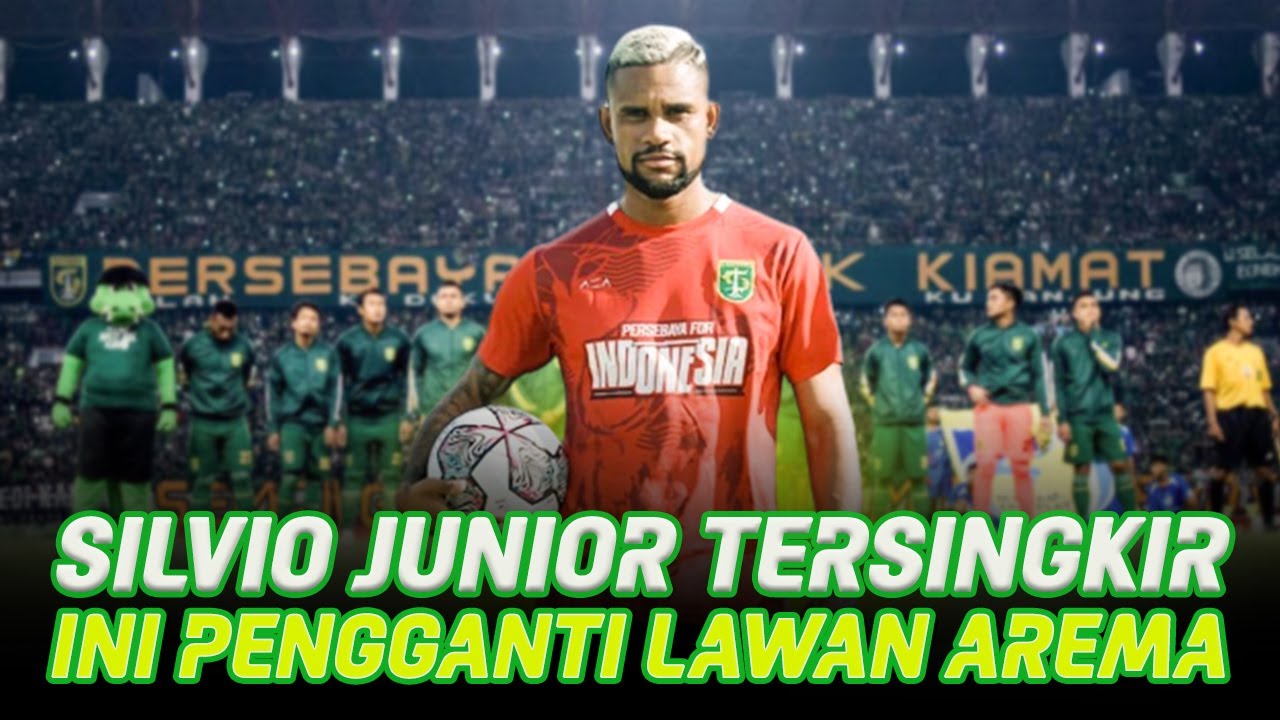 KEJUTAN PENGGANTI SILVIO JUNIOR PERSEBAYA JELANG LAWAN AREMA FC SIAP GACOR OBOK OBOK GAWANG ...